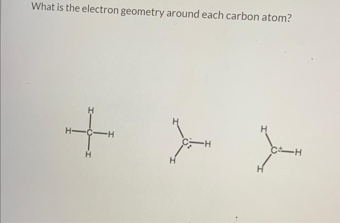 Solved What is the electron geometry around each carbon | Chegg.com