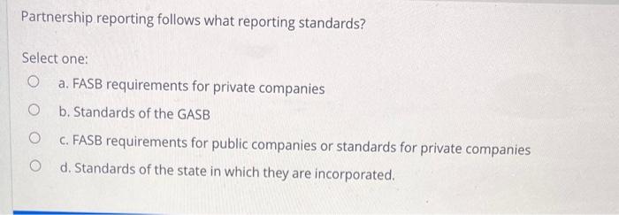 Solved Partnership reporting follows what reporting | Chegg.com