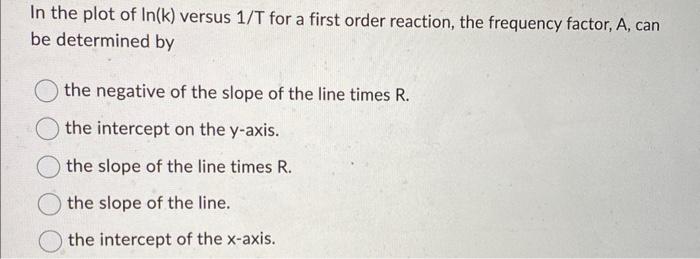Solved In the plot of ln(k) versus 1/T for a first order | Chegg.com