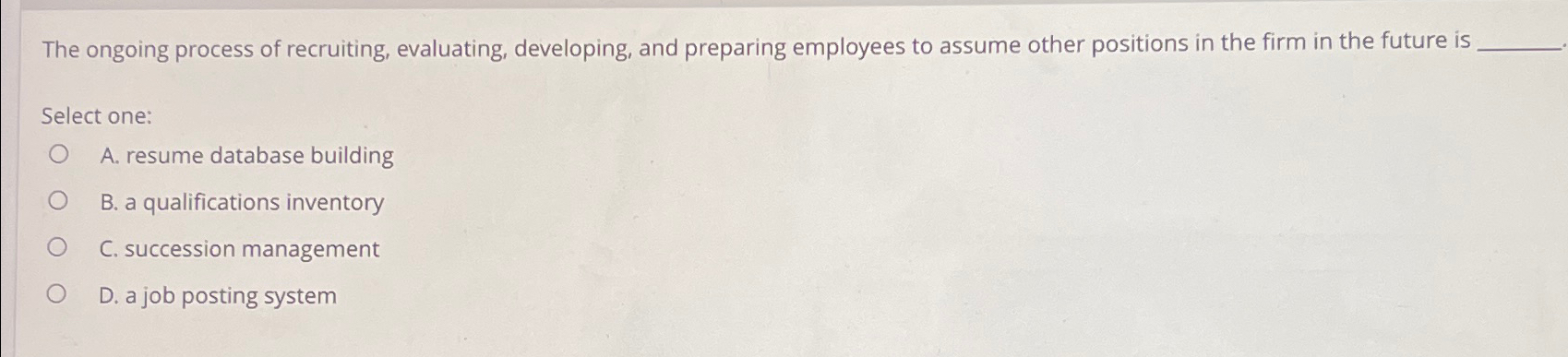 Solved The ongoing process of recruiting, evaluating, | Chegg.com