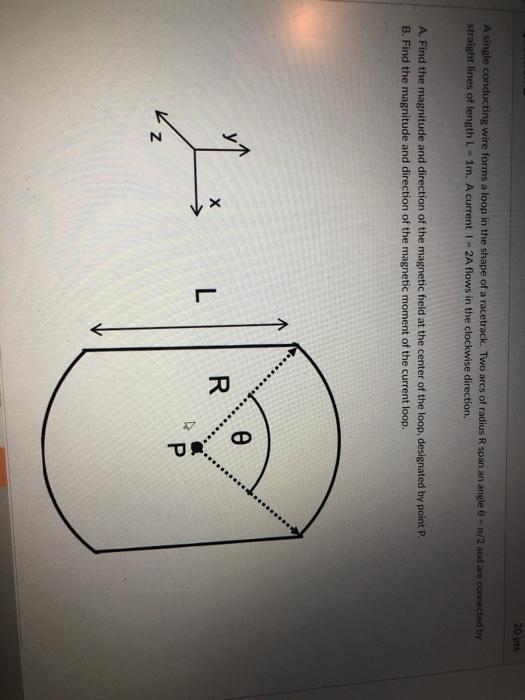 Solved 20 pts A single conducting wire forms a loop in the | Chegg.com