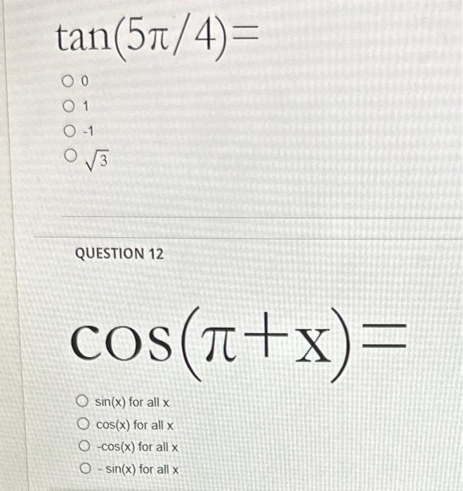 Solved tan(5π/4)= QUESTION 12 cos(π+x)= | Chegg.com
