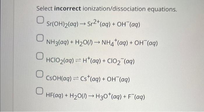 Solved Select incorrect ionization/dissociation equations. | Chegg.com