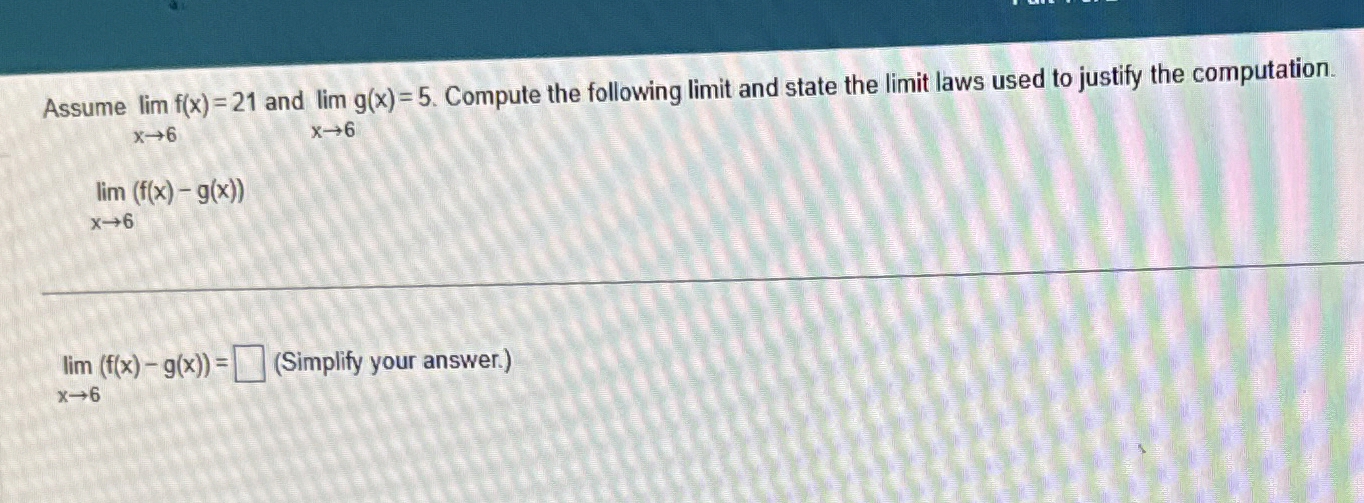 Solved Assume limx→6f(x)=21 ﻿and limx→6g(x)=5. ﻿Compute the | Chegg.com