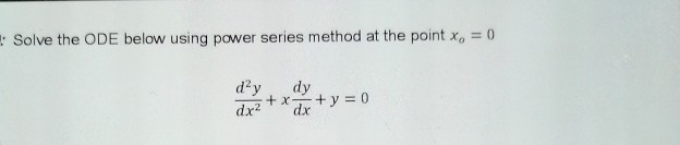 Solved Solve the ODE below using power series method at the | Chegg.com