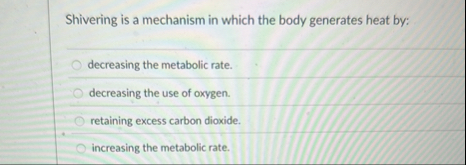Solved Shivering is a mechanism in which the body generates | Chegg.com