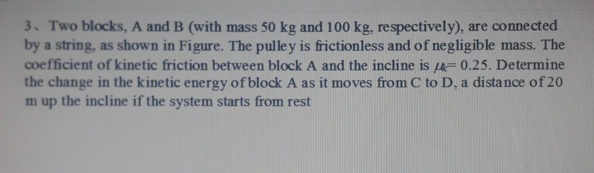 Solved 3. Two blocks, A and B (with mass 50 kg and 100 kg, | Chegg.com