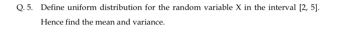 Solved Q. 5. ﻿Define uniform distribution for the random | Chegg.com