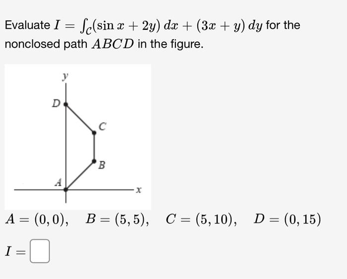 Solved Evaluate I=∫C(sinx+2y)dx+(3x+y)dy for the nonclosed | Chegg.com