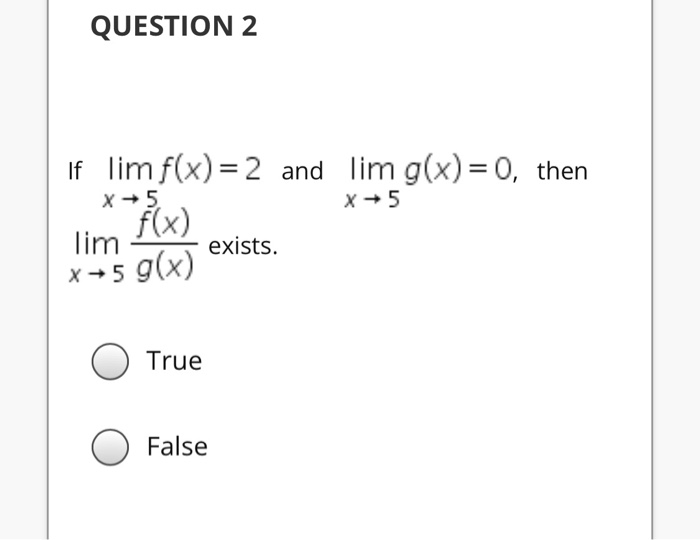 Solved QUESTION 2 If lim f(x) = 2 and lim g(x)=0, then x → 5 | Chegg.com