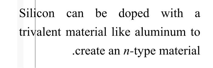 Solved Silicon can be doped with a trivalent material like | Chegg.com