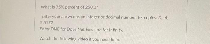 Solved What is 75% percent of 250.0 ? Enter your answer as | Chegg.com