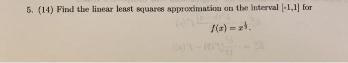 Solved 5. (14) Find the linear least squares approximation | Chegg.com