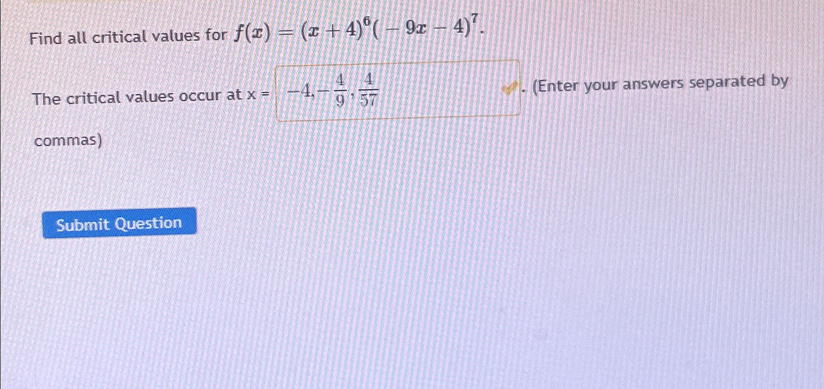 Solved Find all critical values for f(x)=(x+4)6(-9x-4)7.The | Chegg.com