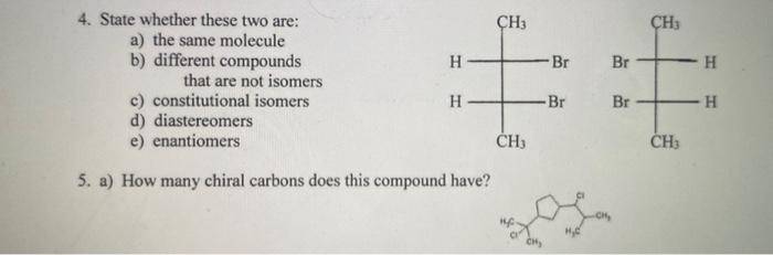 [Solved]: 4. State whether these two are: a) the same molec