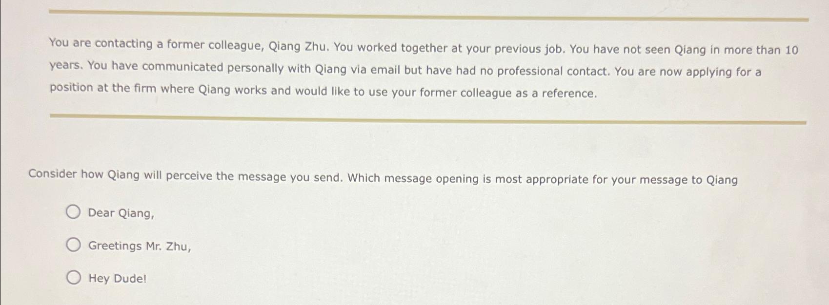 Solved You are contacting a former colleague, Qiang Zhu. You | Chegg.com