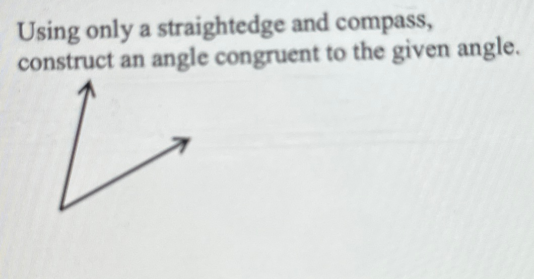 [Solved]: Using only a straightedge and compass, construct a