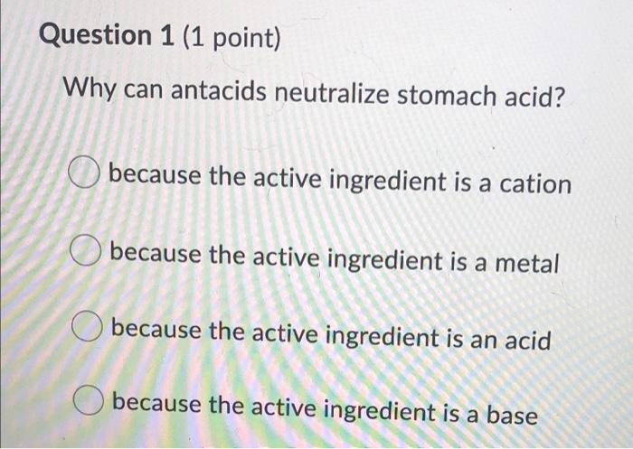 Solved Question 1 (1 point) Why can antacids neutralize | Chegg.com