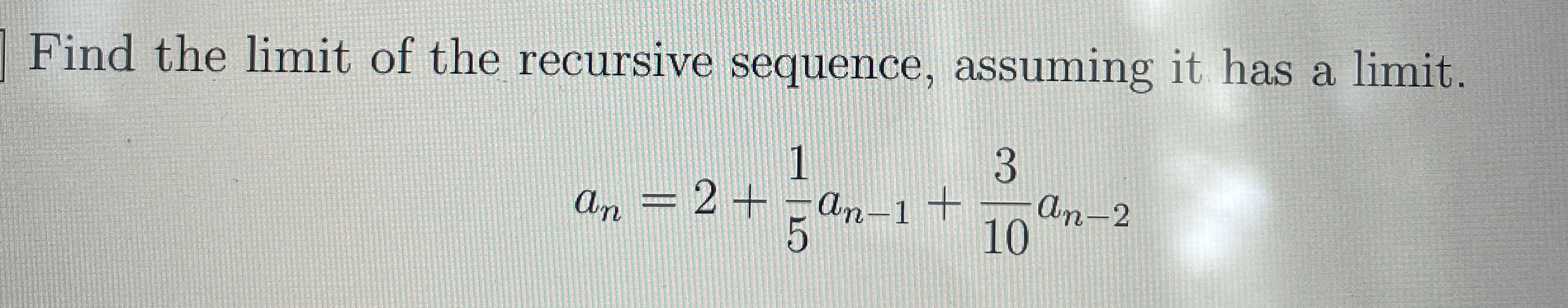 Solved Find the limit of the recursive sequence, assuming it | Chegg.com