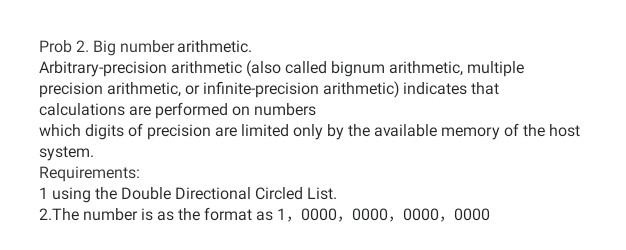 Solved Prob 2. Big number arithmetic. Arbitrary-precision | Chegg.com