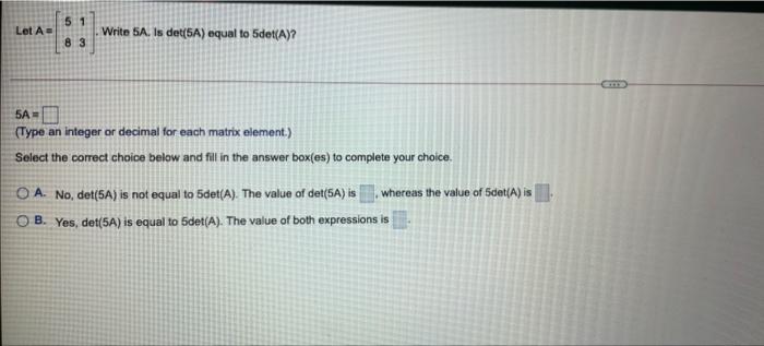 Solved 51 Let A - Write 5A. Is det(5A) equal to 5det(A)? 83 | Chegg.com