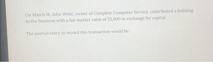 Solved On March 16, John Write, owner of Complete Computer | Chegg.com