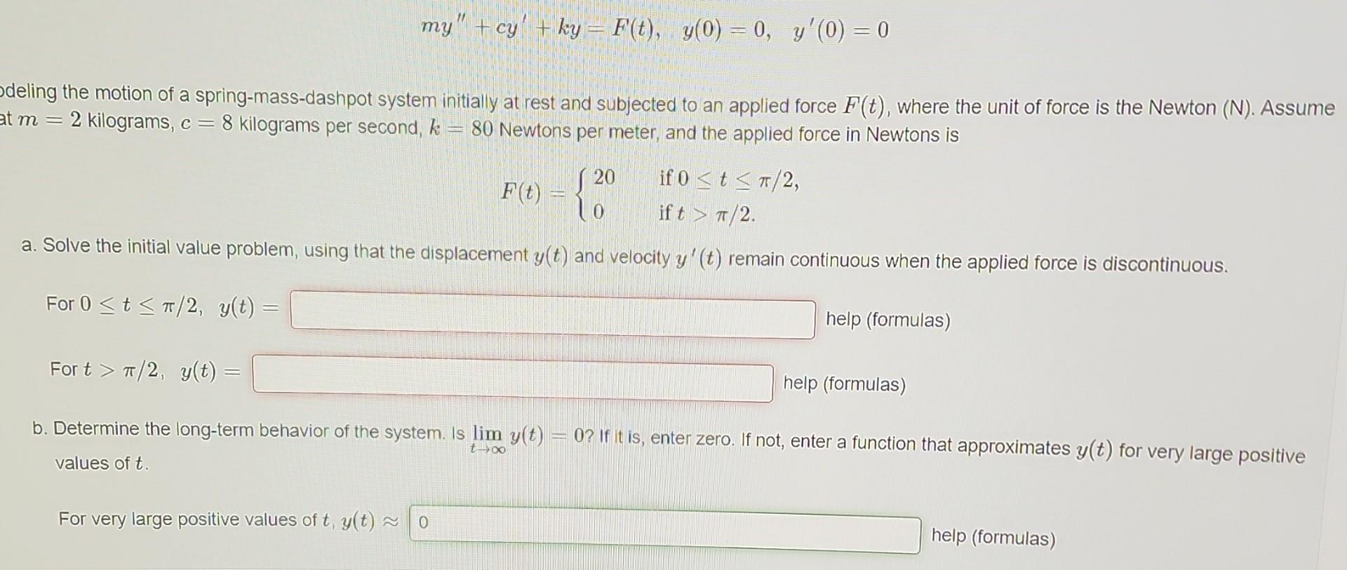 Solved my′′+cy′+ky=F(t),y(0)=0,y′(0)=0 deling the motion of | Chegg.com