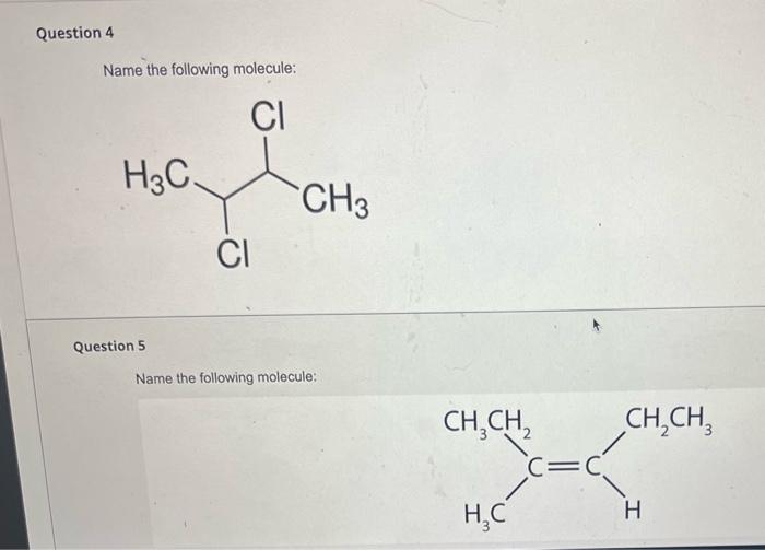 Solved Name the following molecule: 1estion 5 Name the | Chegg.com Solved Name the following molecule: 1estion 5 Name the | Chegg.com