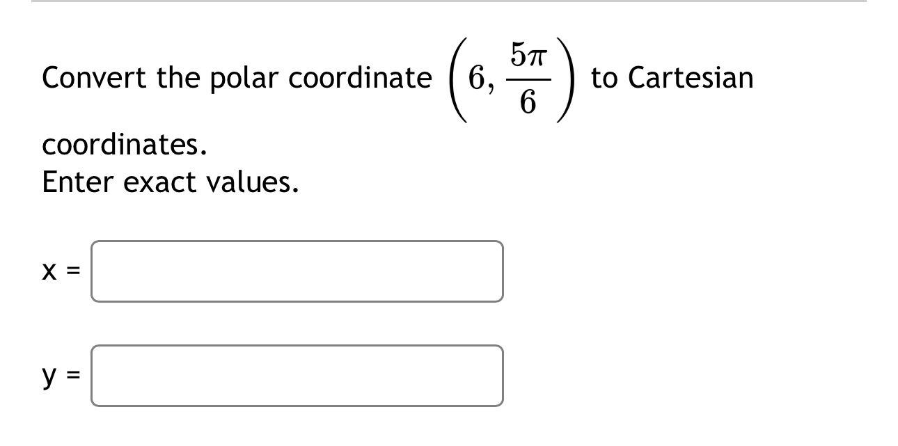 Solved Convert the polar coordinate (6,5π6) ﻿to Cartesian | Chegg.com