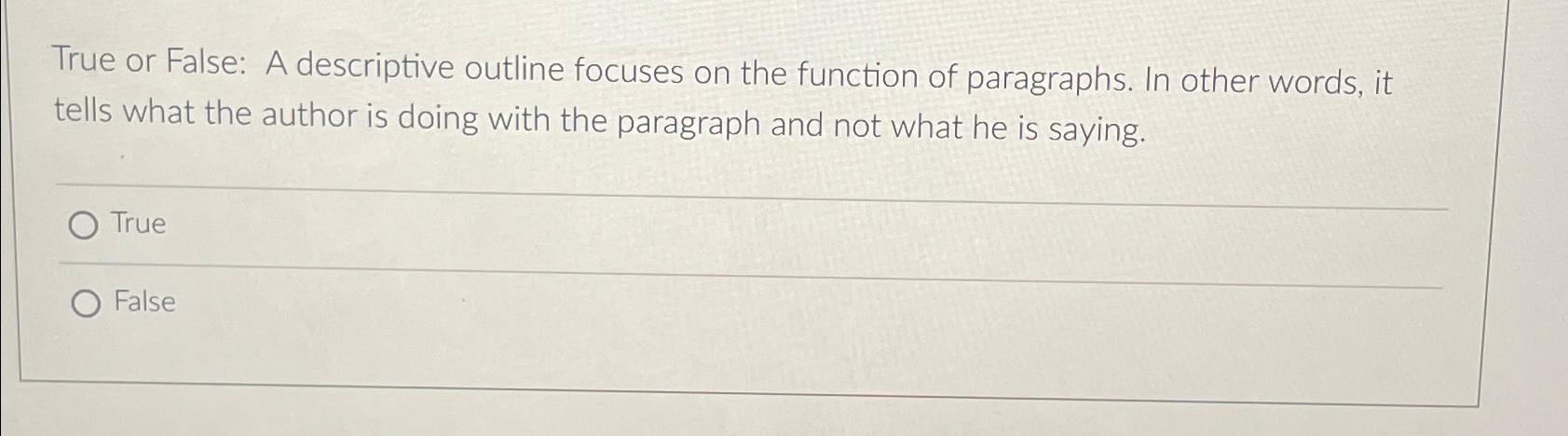 Solved True or False: A descriptive outline focuses on the | Chegg.com