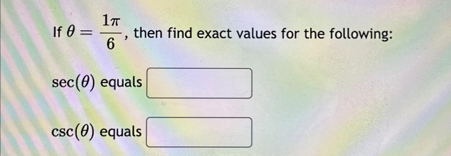 Solved If θ=1π6, ﻿then find exact values for the | Chegg.com