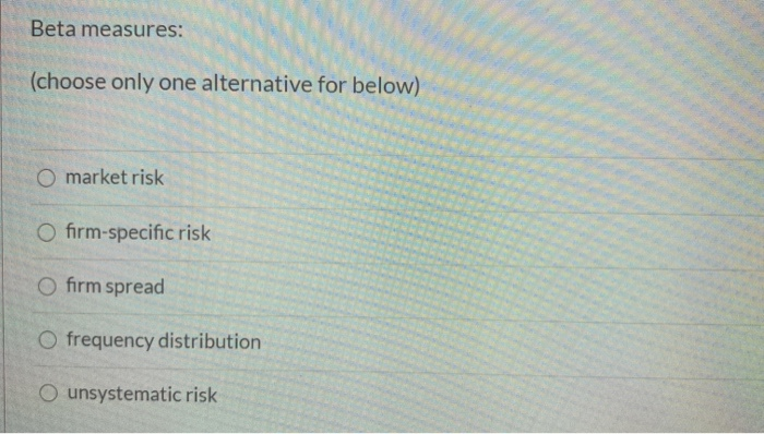 Solved Beta measures: (choose only one alternative for | Chegg.com