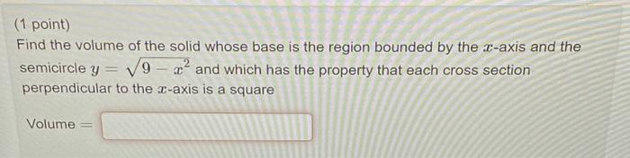 Solved (1 point) Find the volume of the solid whose base is | Chegg.com