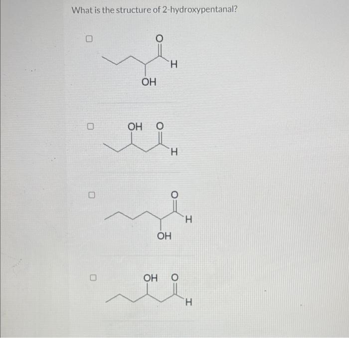 Solved What is the structure of 2-hydroxypentanal? Н. ОН О | Chegg.com