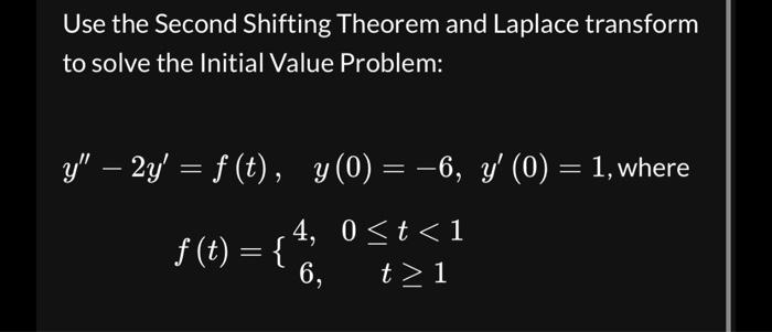 Solved Use the Second Shifting Theorem and Laplace transform | Chegg.com