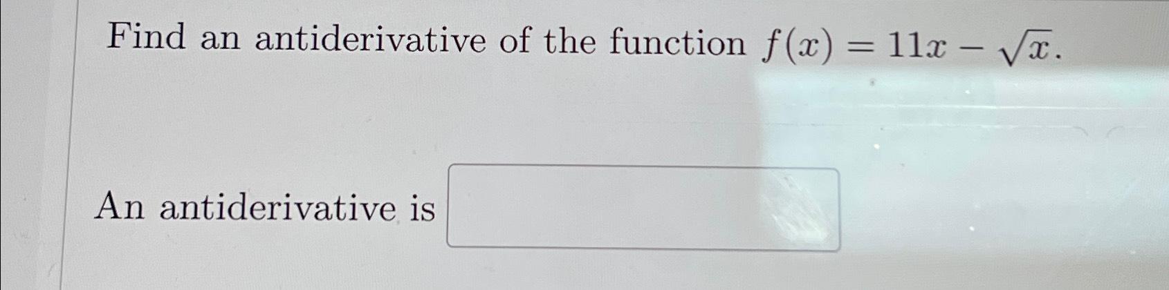 Solved Find an antiderivative of the function f(x)=11x-x2.An | Chegg.com