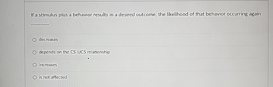 Solved If a stimulus plus a behavior results in a desired | Chegg.com