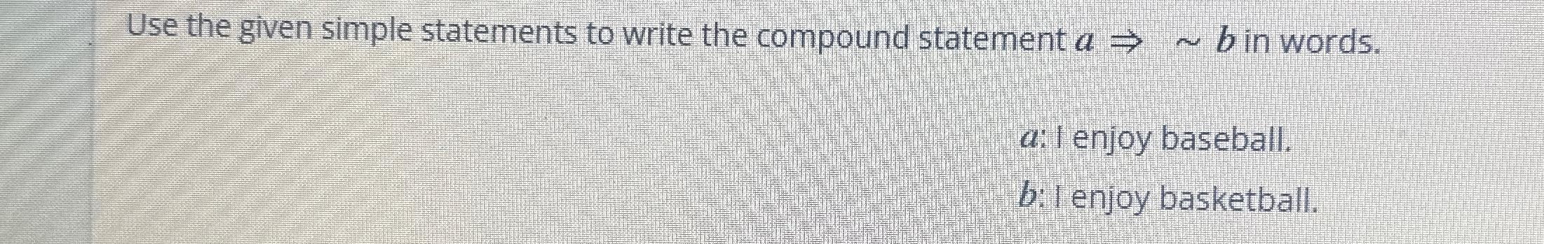 Solved Use the given simple statements to write the compound | Chegg.com