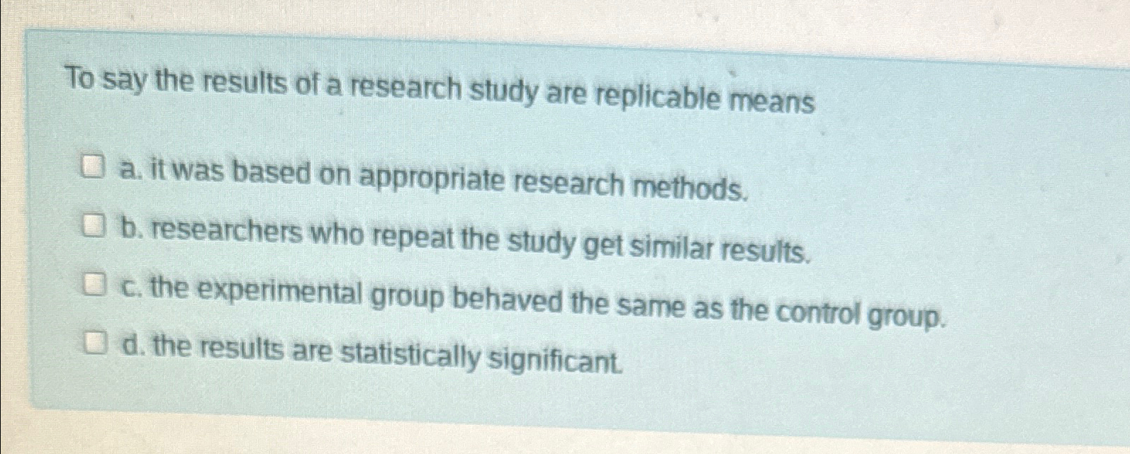 Solved To say the results of a research study are replicable | Chegg.com