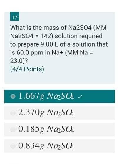 Solved 17 What is the mass of Na2S04 (MM Na2SO4 = 142) | Chegg.com