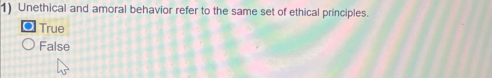 Solved Unethical and amoral behavior refer to the same set | Chegg.com