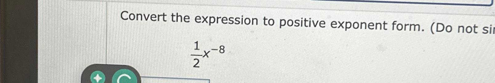 Solved Convert the expression to positive exponent form. (Do | Chegg.com