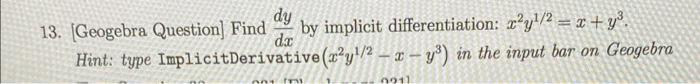 Solved 13. [Geogebra Question] Find dxdy by implicit | Chegg.com