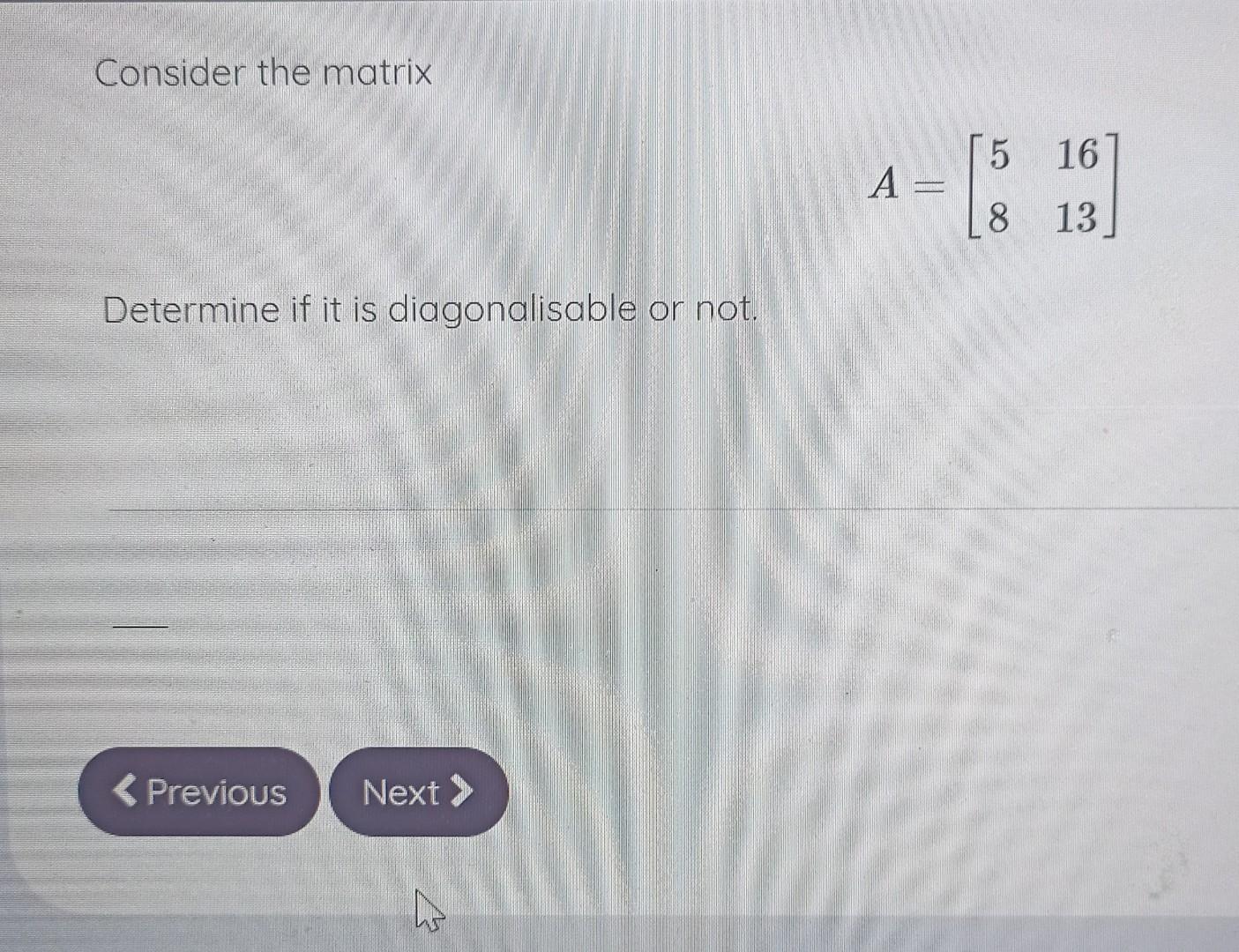Solved Consider the matrix Determine if it is diagonalisable | Chegg.com