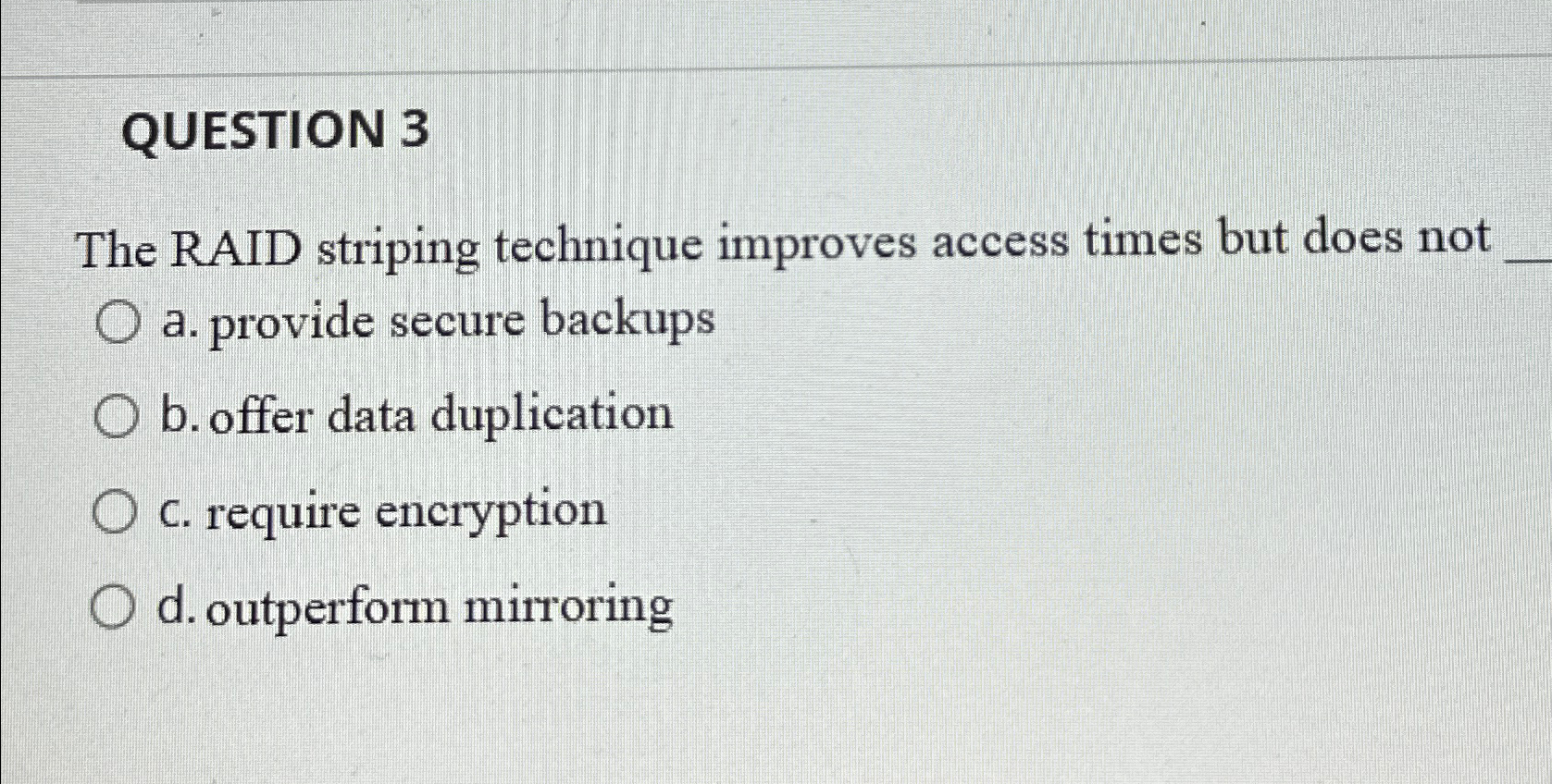 Solved QUESTION 3The RAID striping technique improves access | Chegg.com