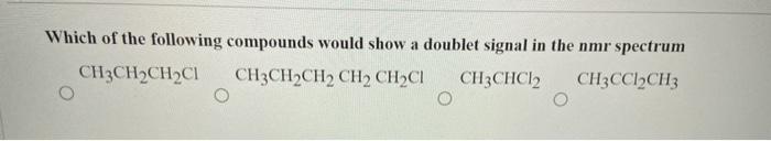 Solved Which of the following compounds would show a doublet | Chegg.com