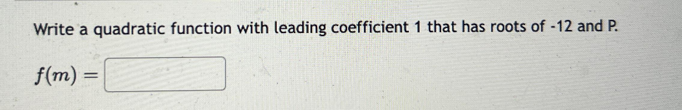 Solved Write a quadratic function with leading coefficient 1 | Chegg.com