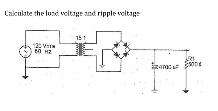 Solved Calculate the load voltage and ripple voltage 15:1 | Chegg.com