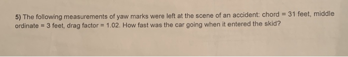 Solved 5) The following measurements of yaw marks were left | Chegg.com