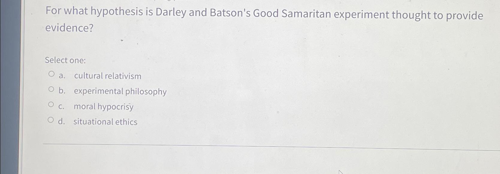 Solved For what hypothesis is Darley and Batson's Good | Chegg.com